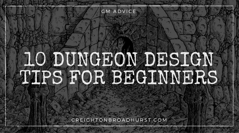 GM Advice: 10 Dungeon Design Tips for Beginners | Creighton Broadhurst