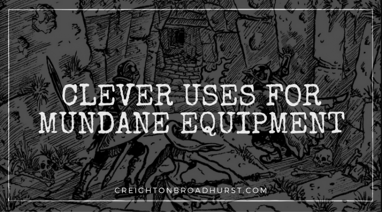 Player Advice: Clever Uses for Mundane Equipment – Creighton Broadhurst