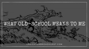 What Old-School Means to Me | Creighton Broadhurst