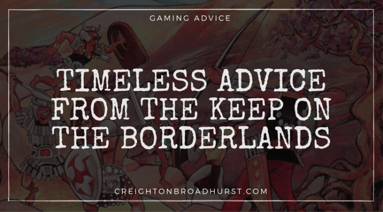 Timeless Advice From Keep on the Borderlands – Creighton Broadhurst